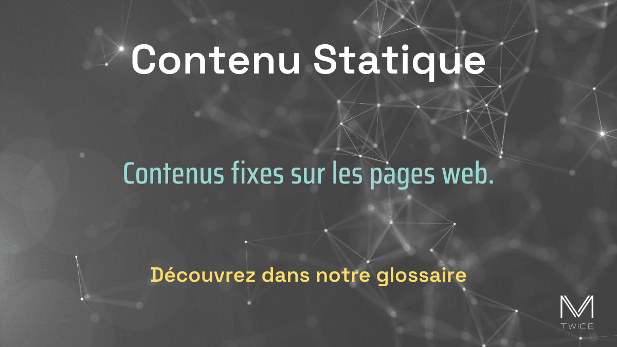 Contenu Statique : Définition | Glossaire M-Twice