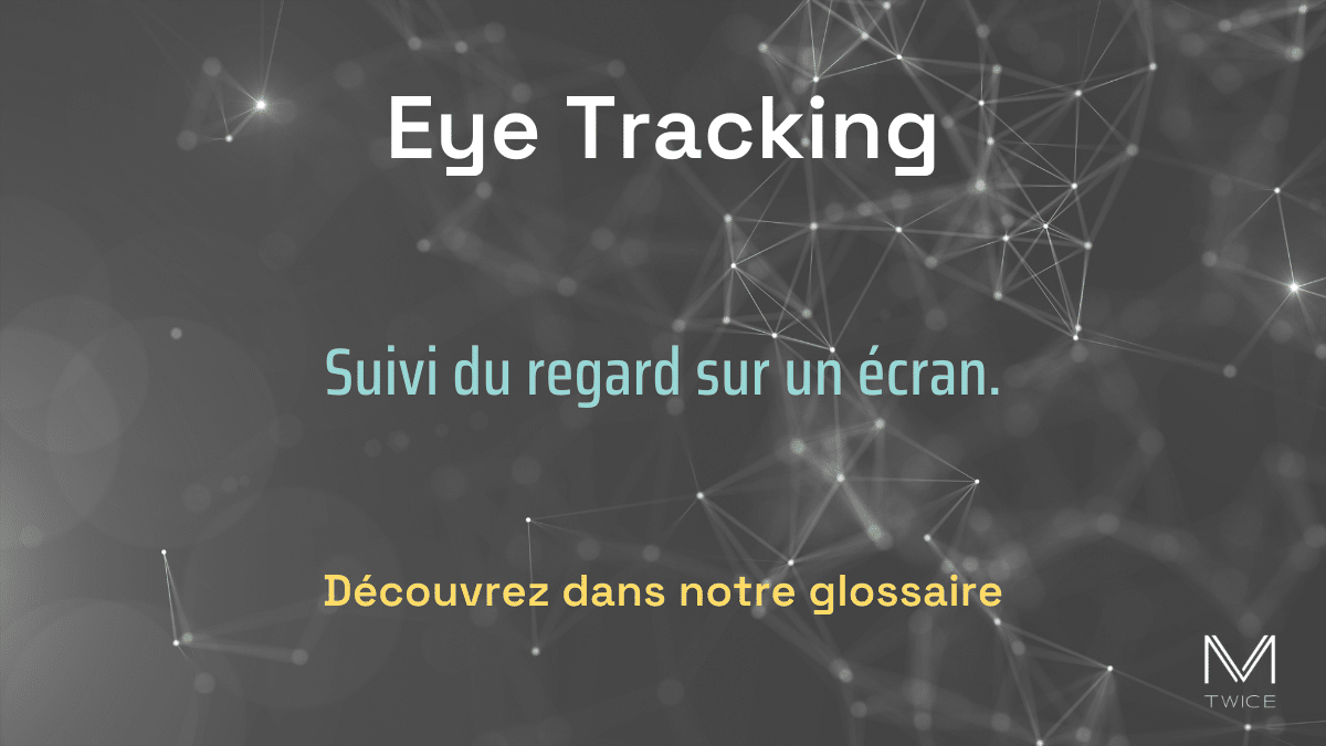 Eye Tracking : Définition et Utilisation | Glossaire M-Twice