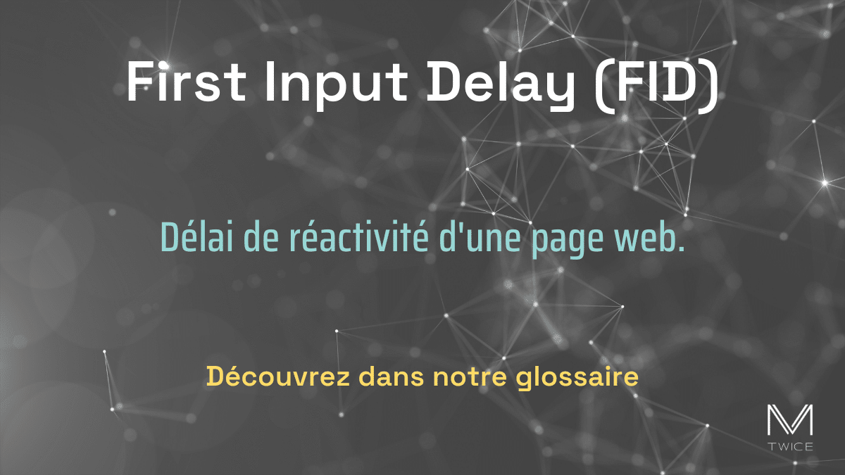 First Input Delay (FID) : Définition | Glossaire M-Twice