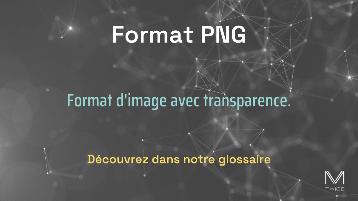 Format PNG : Définition | Glossaire M-Twice