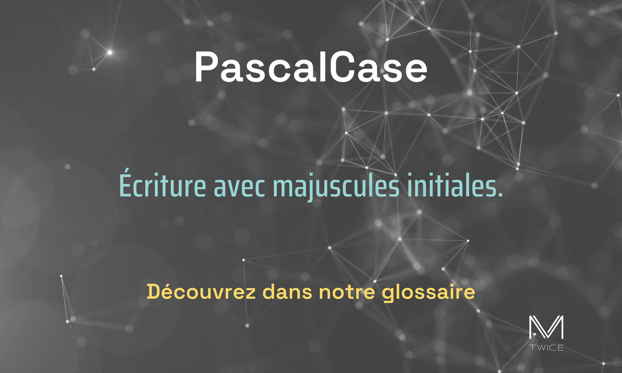 PascalCase : Définition | Glossaire M-Twice