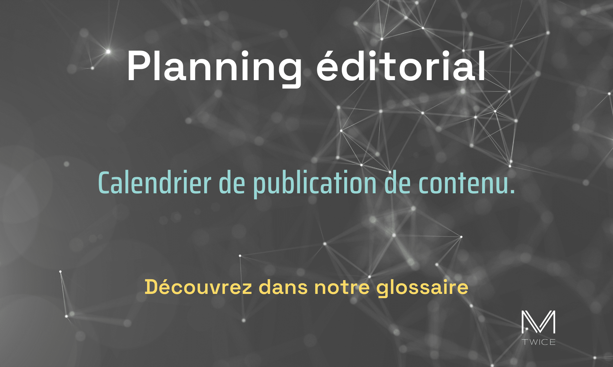Planning éditorial : Définition | Glossaire M-Twice